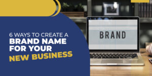 6 Ways to Create a Brand Name for Your New Business