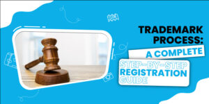 Trademark Process: Know Step by Step Process of Trademark
