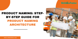 Product Naming: Step-by-Step Guide for Product Naming Architecture